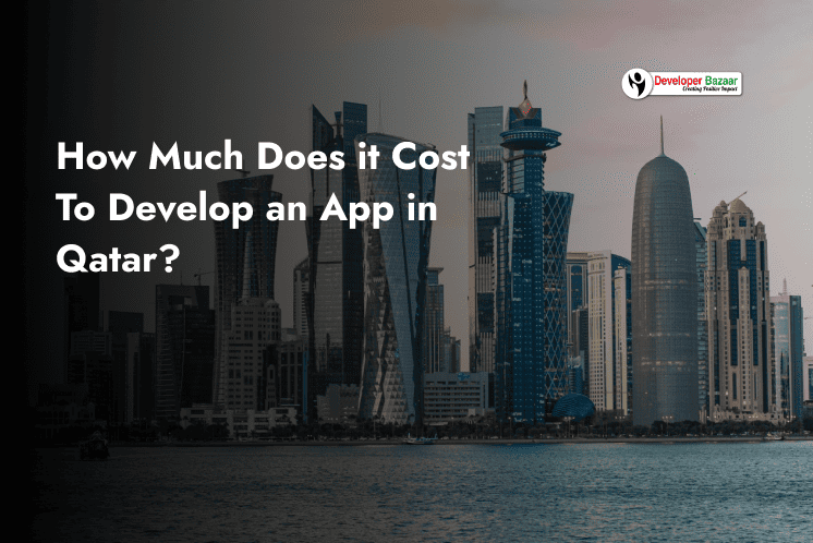 How Much Does it Cost To Develop an App in Qatar?