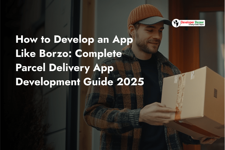 How to Develop an App Like Borzo ? Courier Delivery app