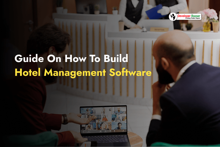 Guide on How To Build Hotel Management Software?