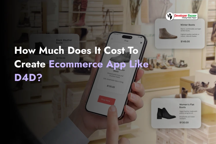 How Much Does it Cost to Create Ecommerce App like D4D?