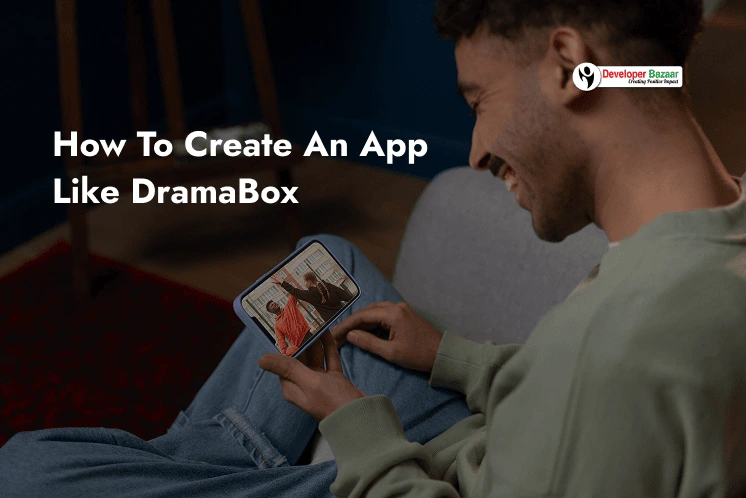 How to Create an App Like DramaBox in 2025?
