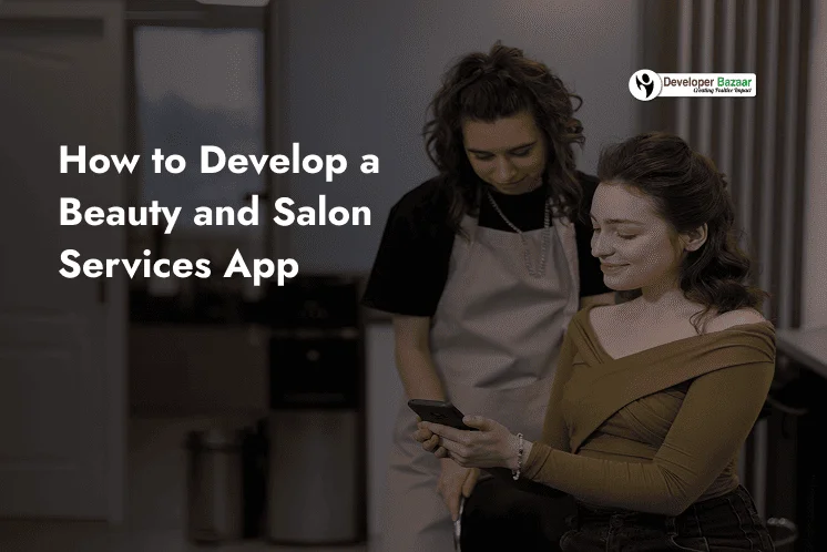 How to Develop a Beauty and Salon Services App in 2025?
